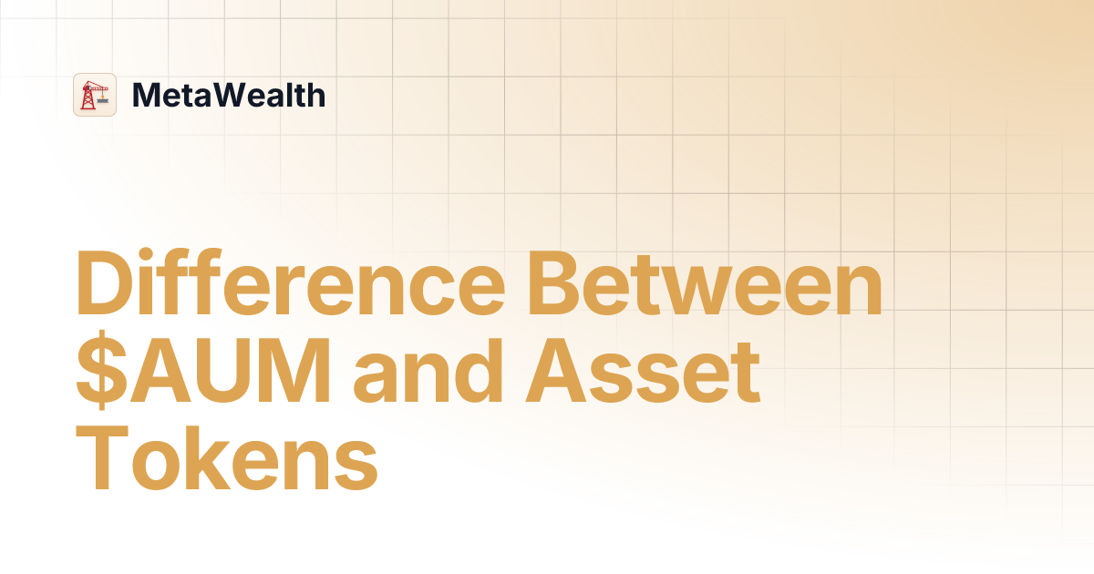 Difference Between $AUM and Asset Tokens | MetaWealth