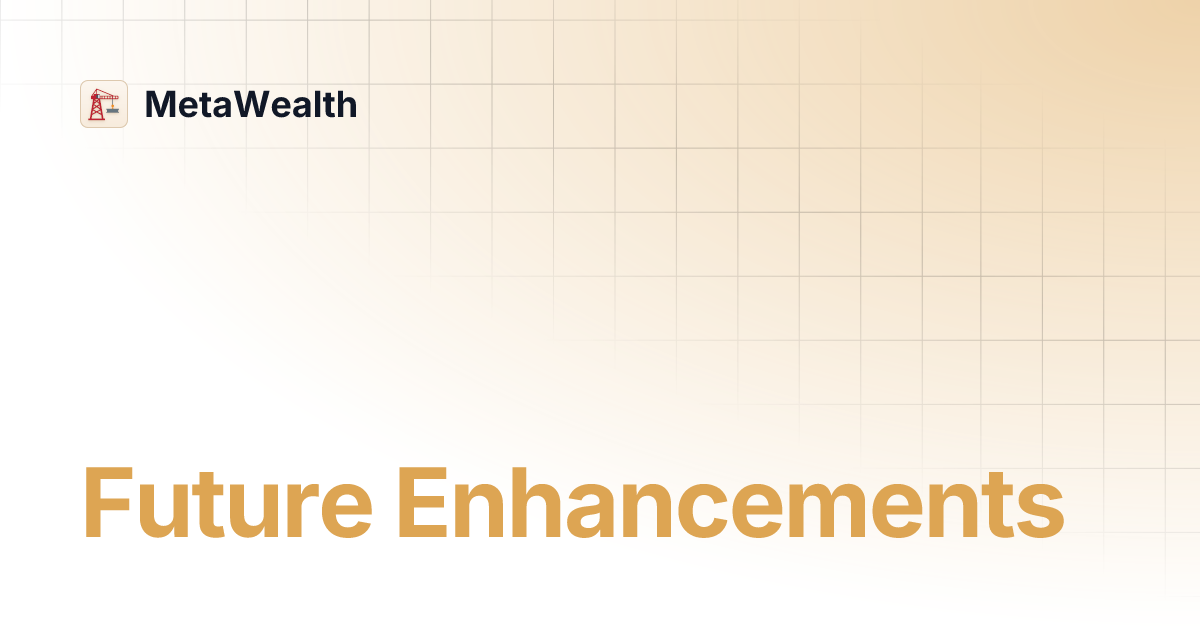 Future Enhancements | MetaWealth